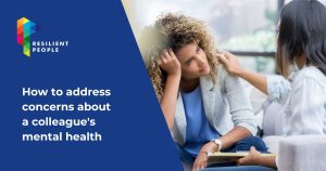 How to address concerns about a colleague's mental health